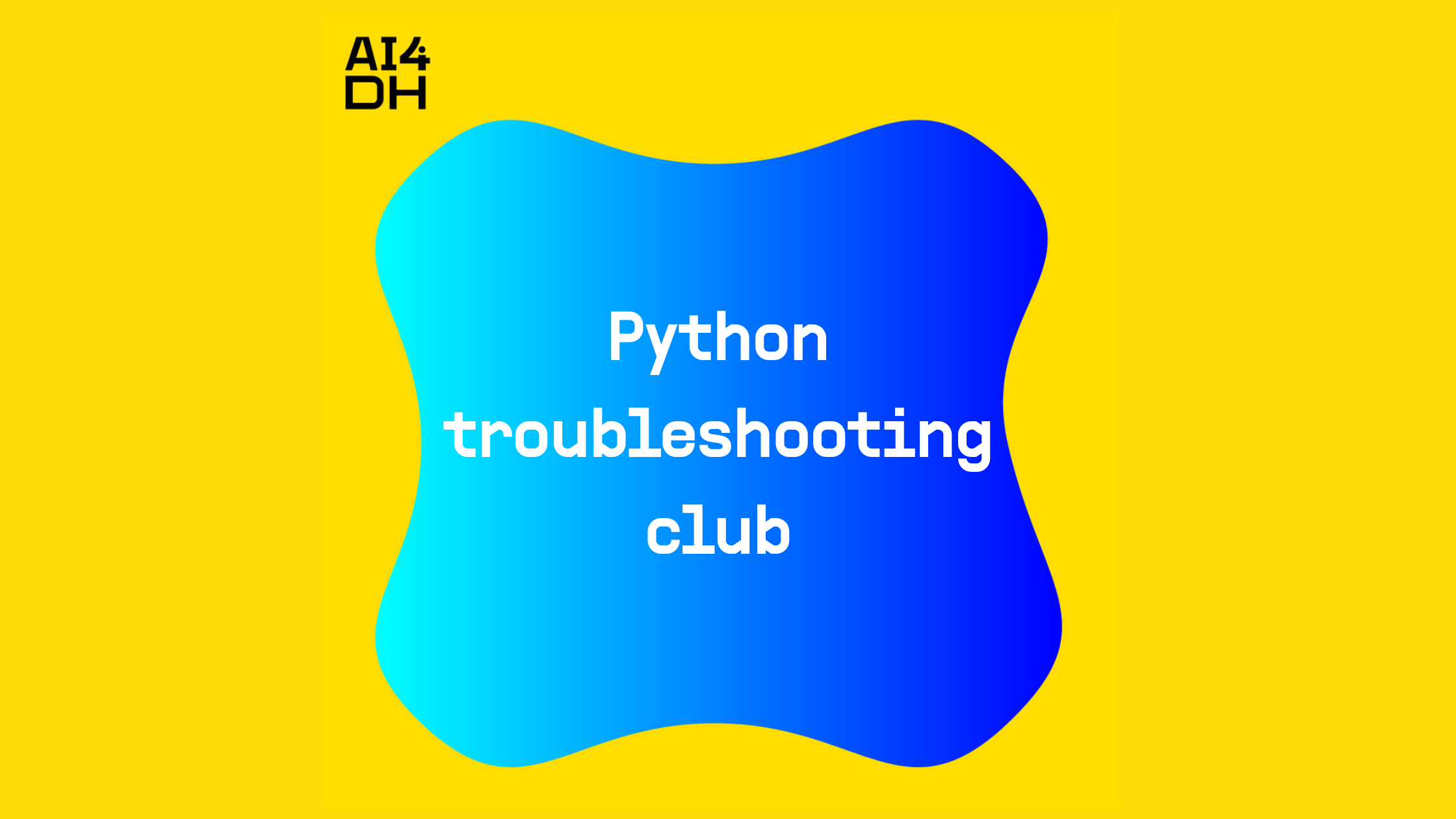 Join the AI4DH Python Troubleshooting Club for the Humanities and ...